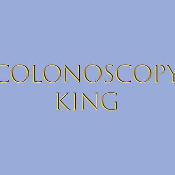 "COLONOSCOPY KING" Sticker for Sale by scarabtees | Redbubble