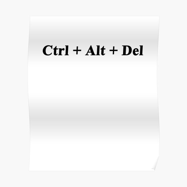 "Control Alt Delete - Ctrl + Alt + Del " Poster for Sale by TeeTimeGuys ...