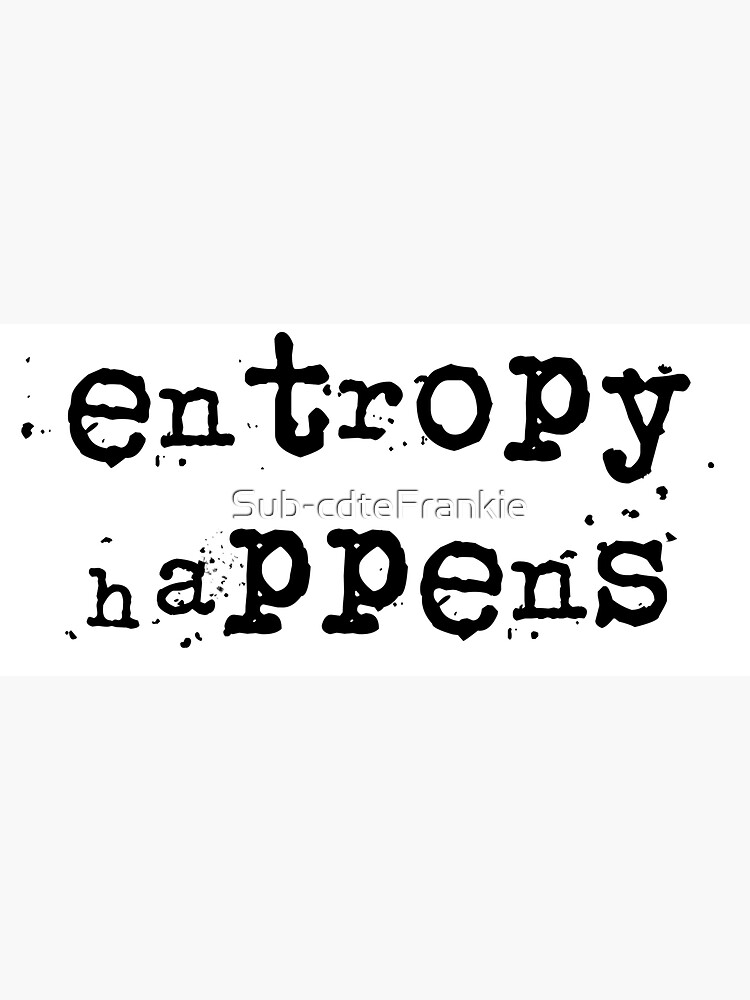 "Entropy Happens - Black Letters" Sticker for Sale by Sub-cdteFrankie ...