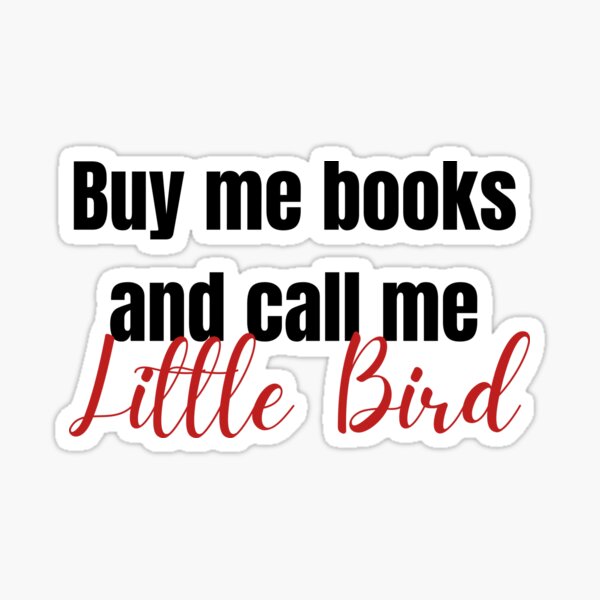"Buy me books and call me little bird" Sticker for Sale by ...