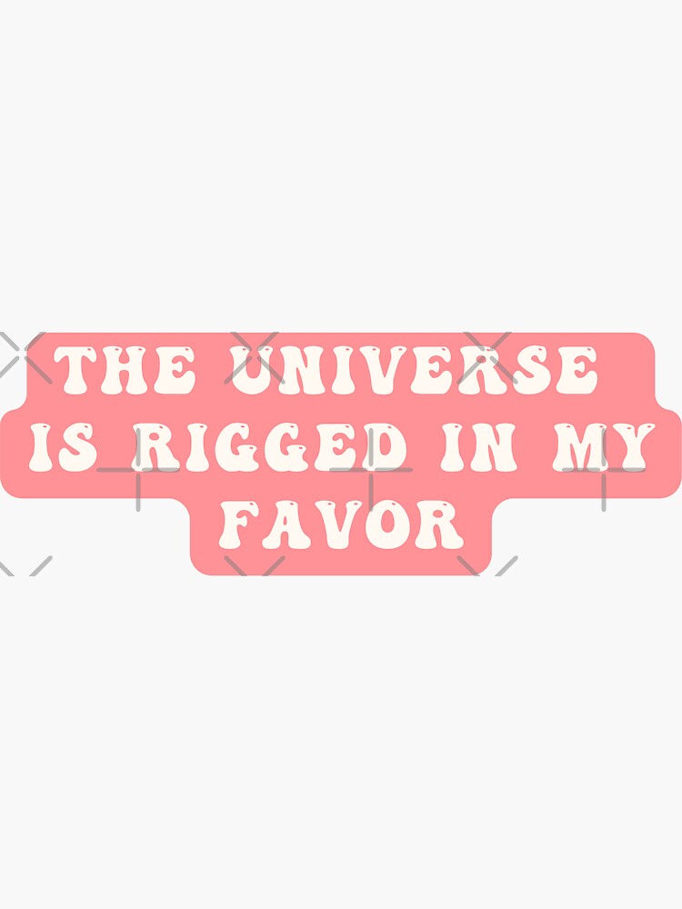 "The universe is rigged in my favor lucky girl syndrome affirmation law ...