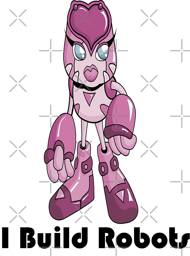 "I Build Robots Robotics Engineer Robot Girl Robotics Engineer Robotics ...