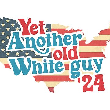"YET ANOTHER OLD WHITE GUY" Sticker for Sale by ToruandMidori | Redbubble