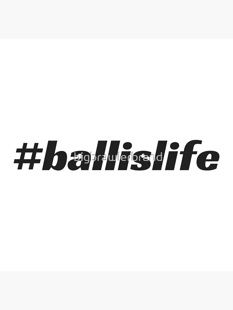"#ballislife" Art Print by bigbrawlerbrand | Redbubble