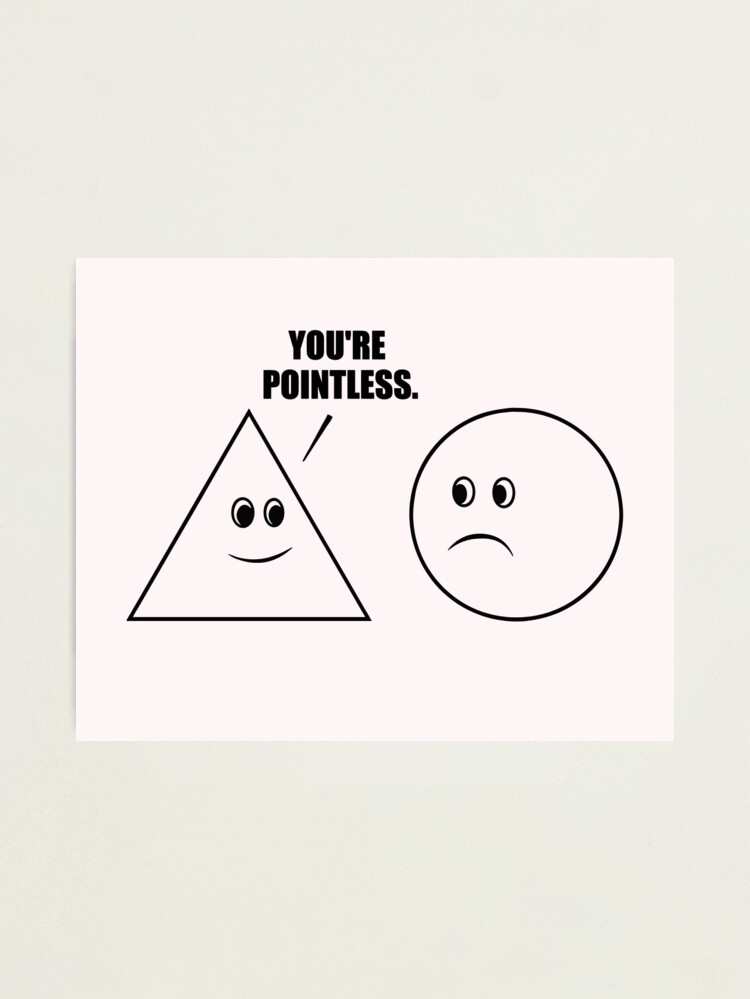 Pointless Memes You're Pointless Geek Math Textbook Triangle Circle