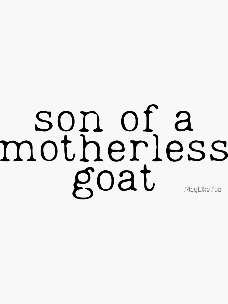 Son Of A Motherless Goat Sticker For Sale By Playliketua Redbubble