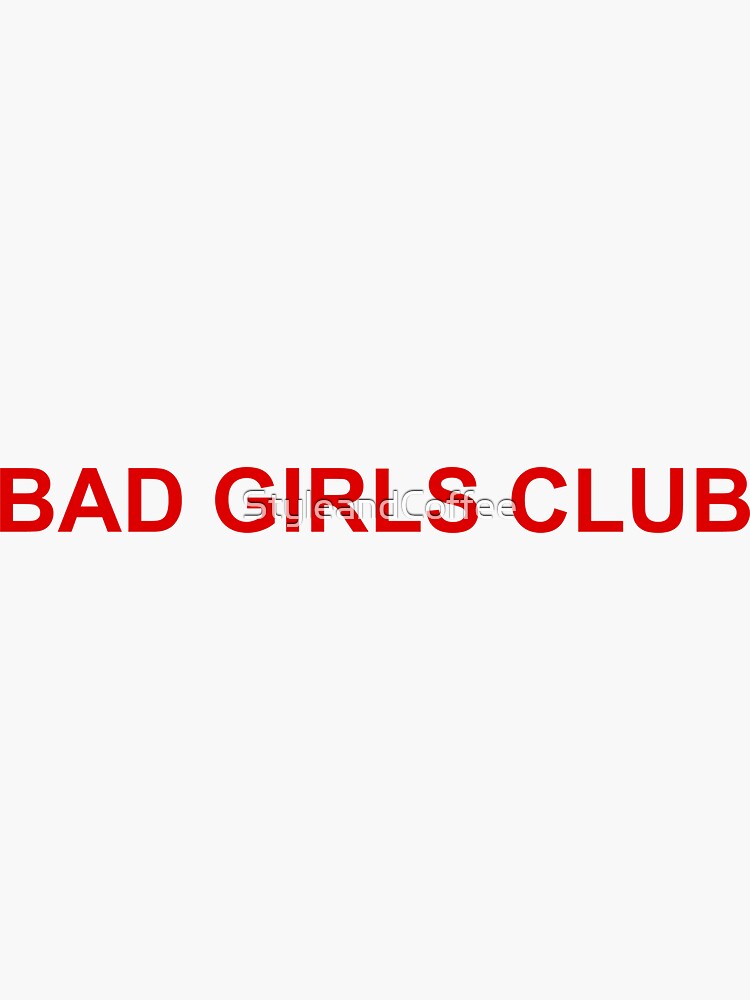 "BAD GIRLS CLUB" Sticker by StyleandCoffee | Redbubble