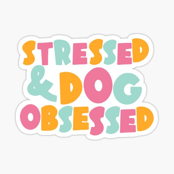 "Stressed & Dog Obsessed" Sticker for Sale by Happy Hound Accessories ...