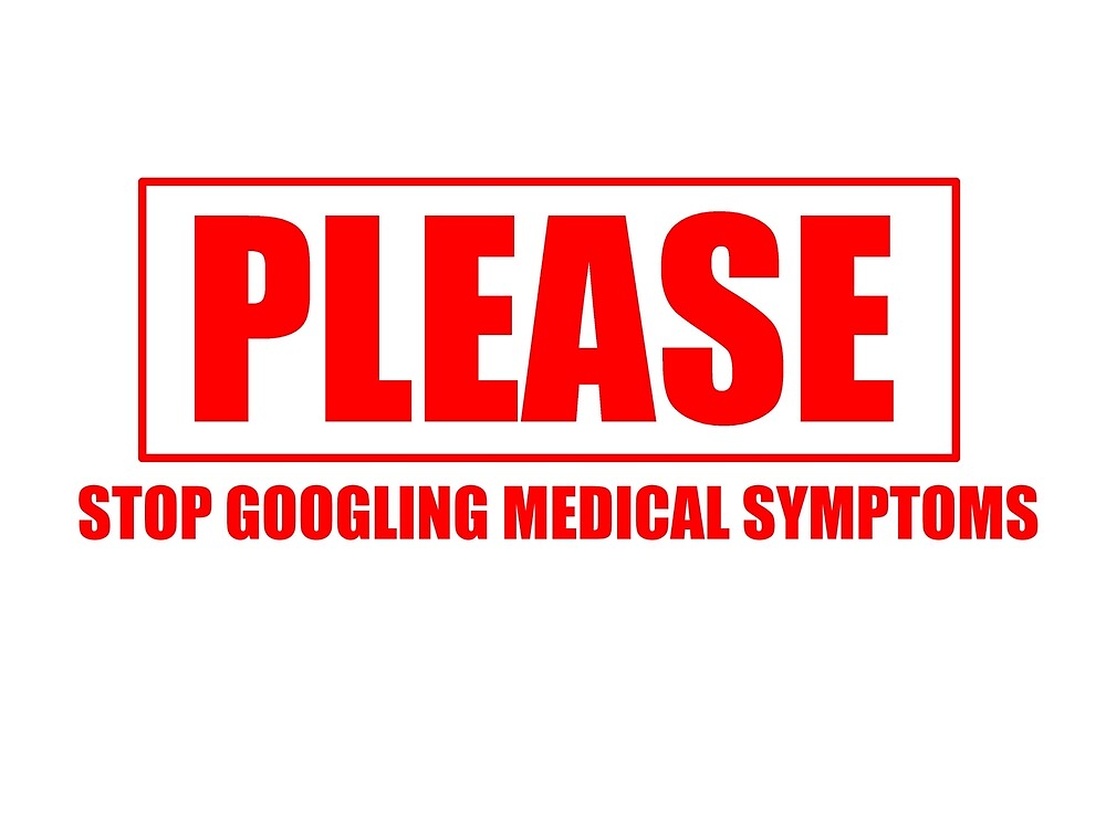 "Please Stop Googling Medical Symptoms!" by Eccentrica | Redbubble