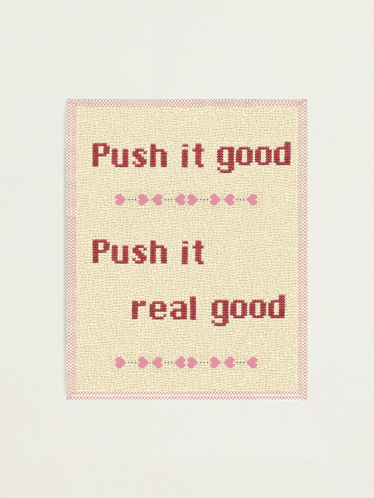 "Push it... Push it real good" Photographic Print by iamPartymonster ...