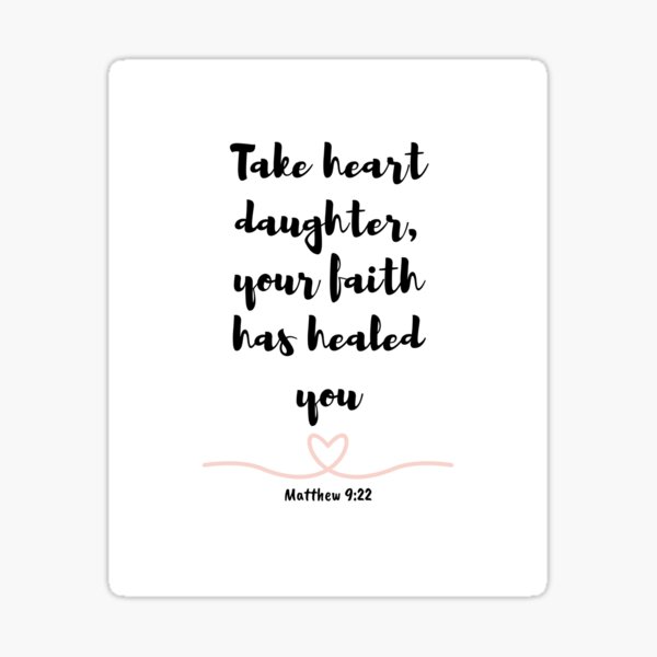 "Matthew 9:22 Take Heart Daughter Sticker" Sticker for Sale by ...