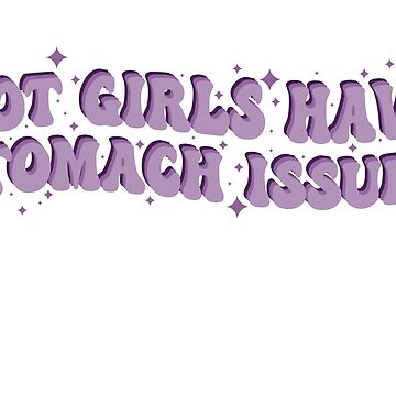 "Hot Girls Have Stomach Issues" Sticker for Sale by WaffleArtHouse ...