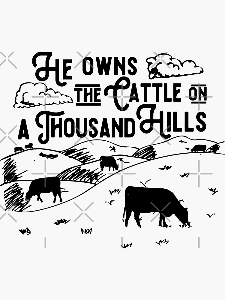 "He Owns the Cattle on a Thousand Hills " Sticker for Sale by ...