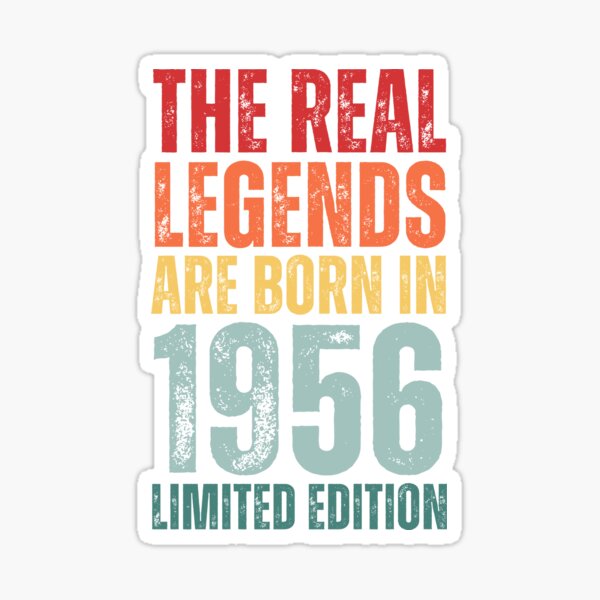 "The Real Legends Are Born In 1956 Limited Edition" Sticker for Sale by ...
