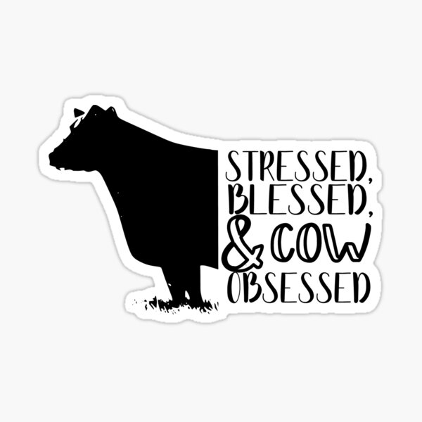 "Stressed, Blessed, and Cow Obsessed" Sticker for Sale by ...
