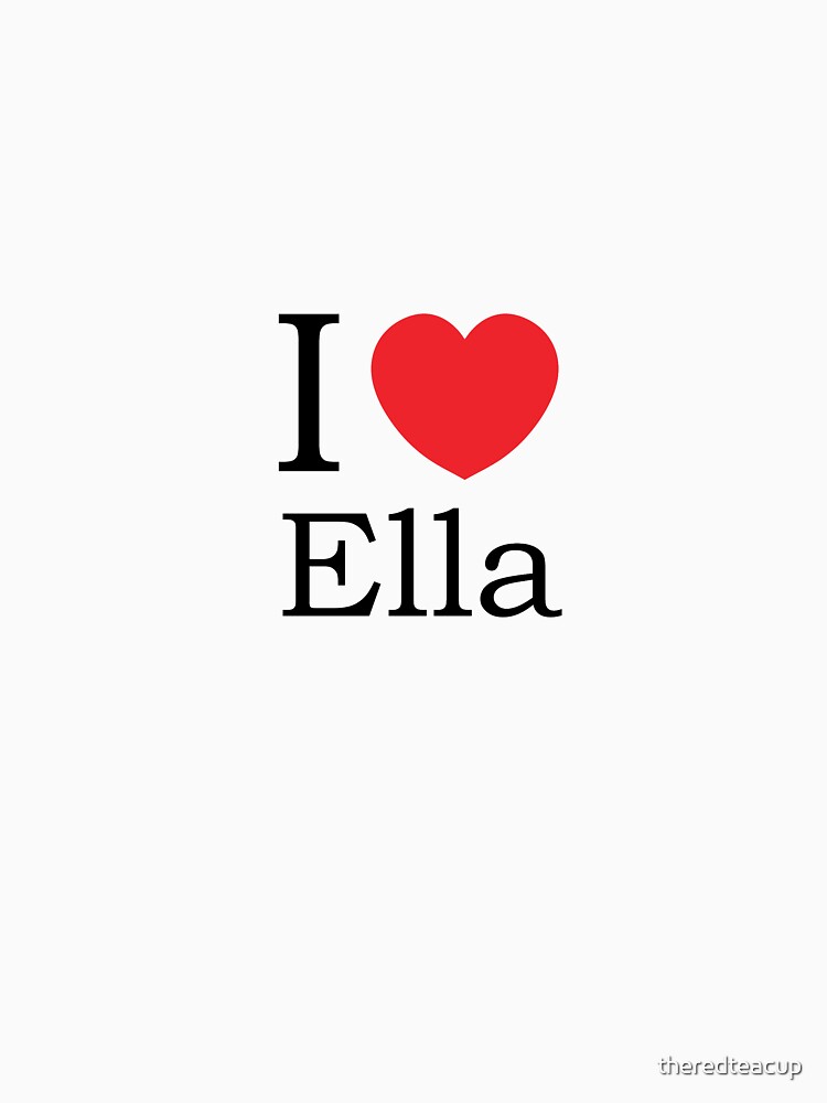 "I Love Ella - With Simple Love Heart" T-shirt by theredteacup | Redbubble