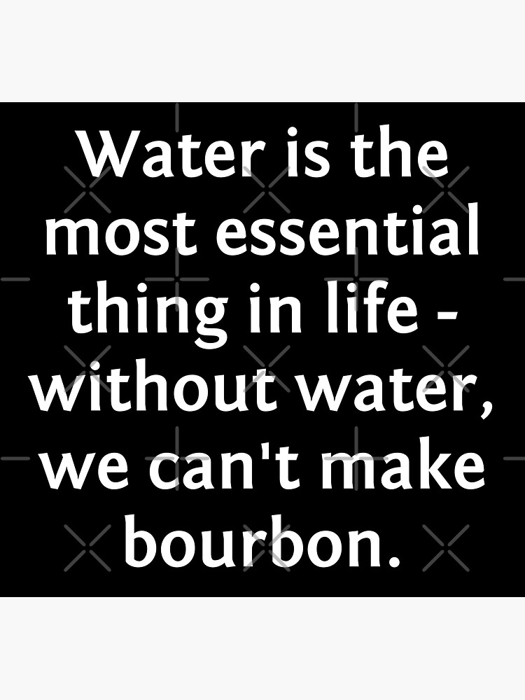 "Water is the most essential thing in life - without water we can't ...