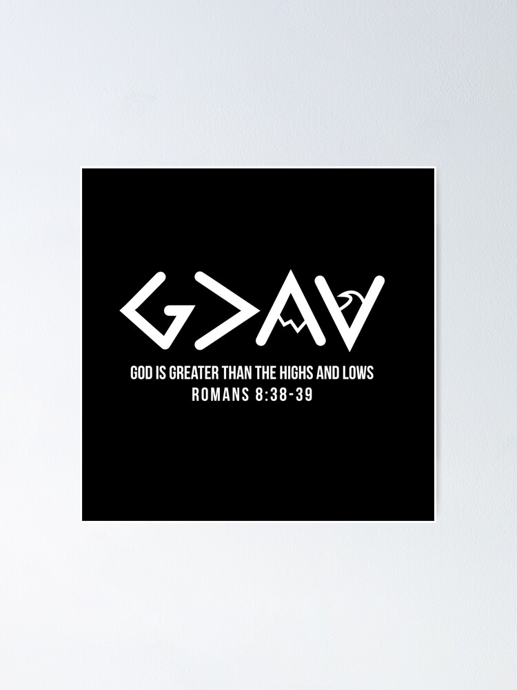 " God is Greater Than the Highs and Lows Romans 8:38-39" Poster for ...