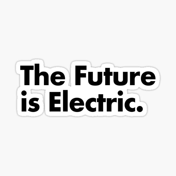 "The Future is Electric." Sticker for Sale by evsquad | Redbubble