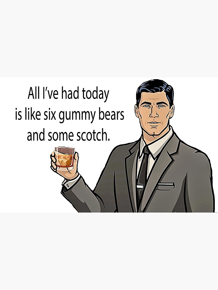 "All I've had today is like six gummy bears and some scotch" Art Print ...