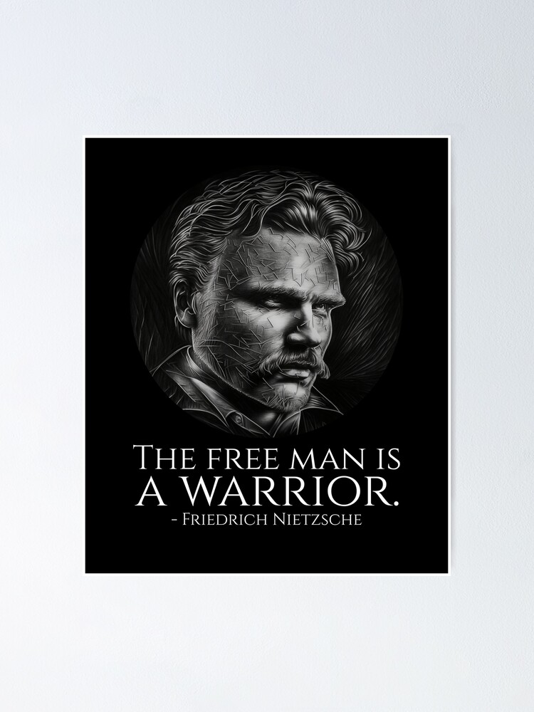 "Friedrich Nietzsche Quote - The Free Man Is A Warrior. - Philosophy" Poster for Sale by Styrman ...