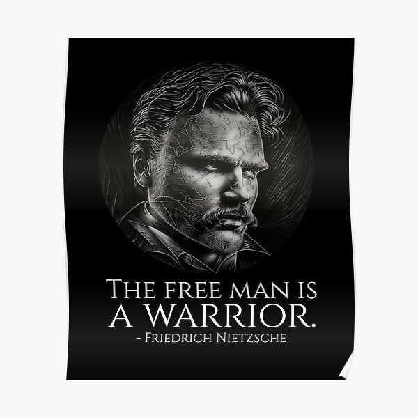 "Friedrich Nietzsche Quote - The Free Man Is A Warrior. - Philosophy" Poster for Sale by Styrman ...