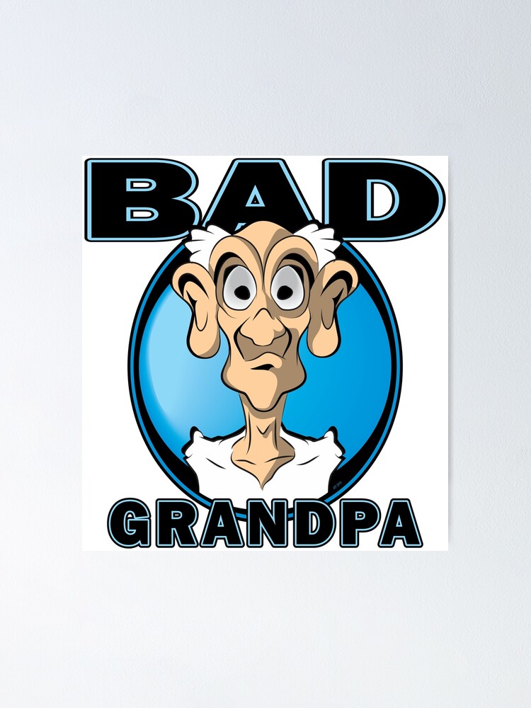 Old Man Cartoon 2 Bad Grandpa Poster For Sale By Montanajack Redbubble