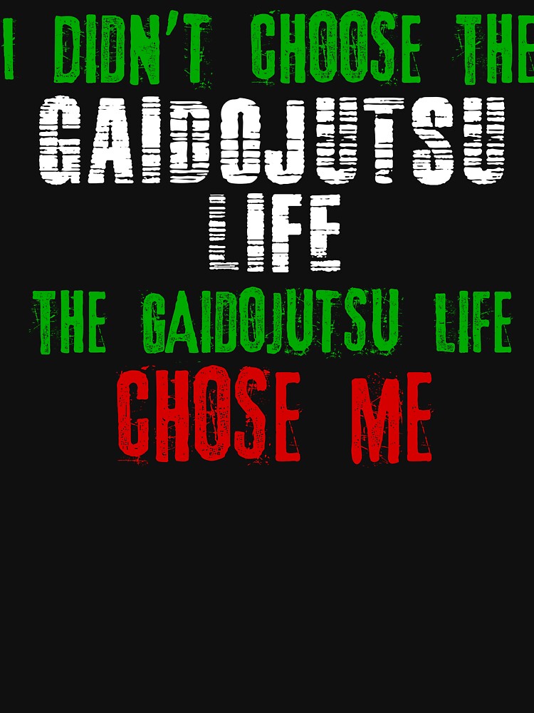"I didn't choose the Gaidojutsu life the Gaidojutsu life chose me" T ...