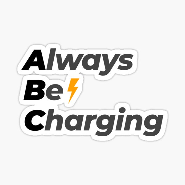 "Always Be Charging" Sticker for Sale by evsquad | Redbubble