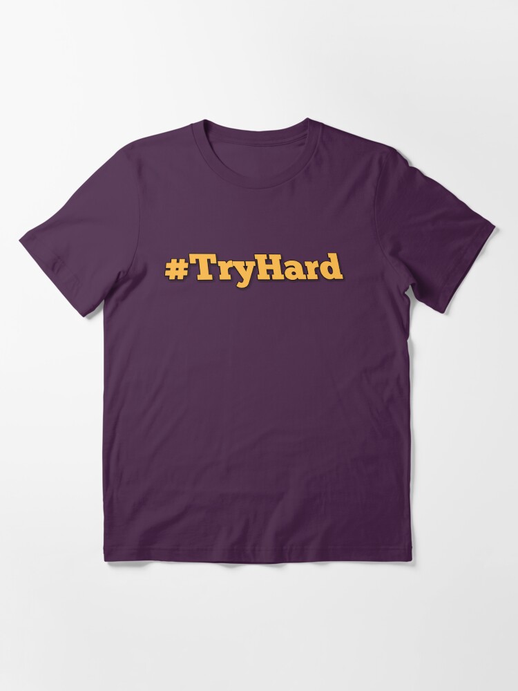 "#tryhard" T-shirt for Sale by Mo3NoobGamers | Redbubble | fun t-shirts ...