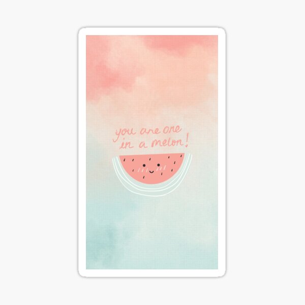 "You're one in a melon! and thank you for being you !" Sticker for Sale ...