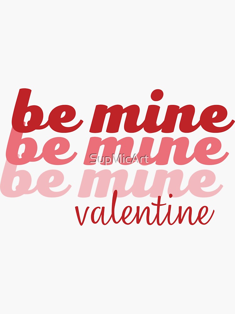 "Be mine Be mine Be mine Valentines Day Quote " Sticker for Sale by ...