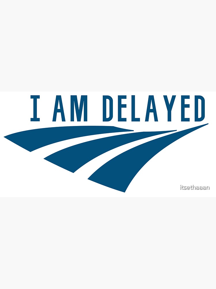"I Am Delayed" Sticker for Sale by itsethaaan | Redbubble