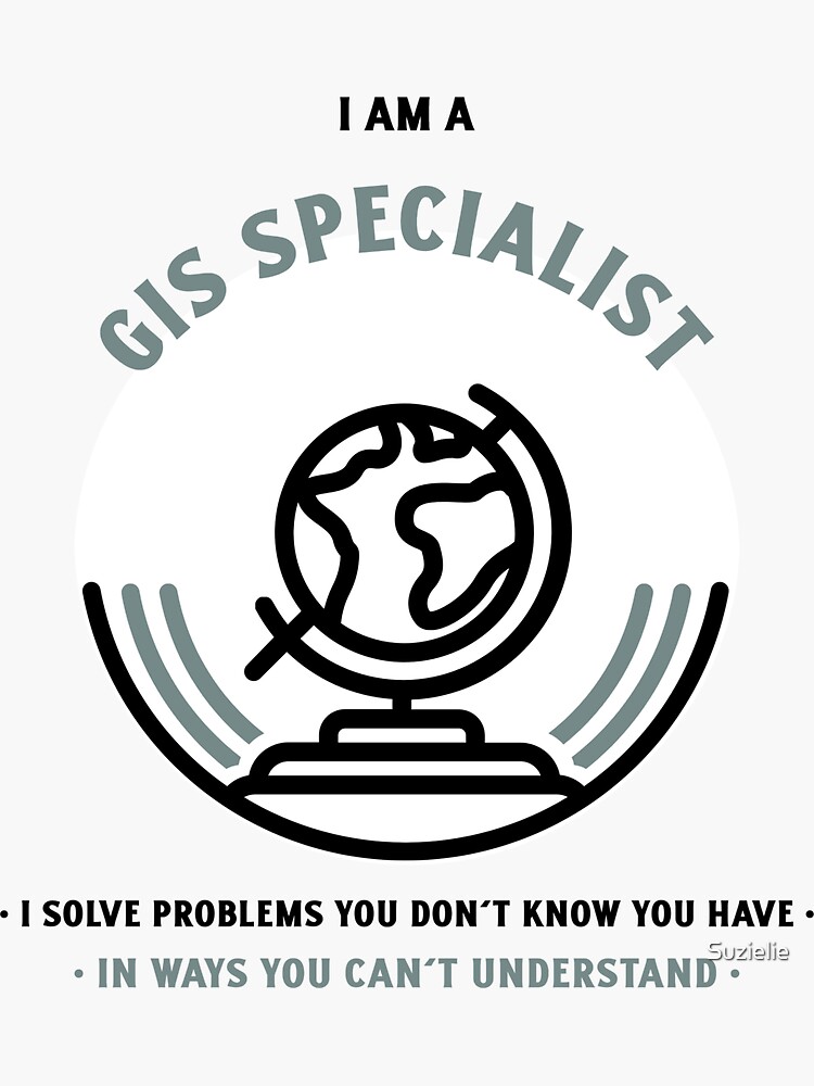 "I am a GIS Specialist" Sticker for Sale by Suzielie | Redbubble