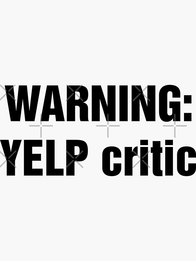 "Warning: Yelp Critic" Sticker for Sale by Christopher Balogh | Redbubble