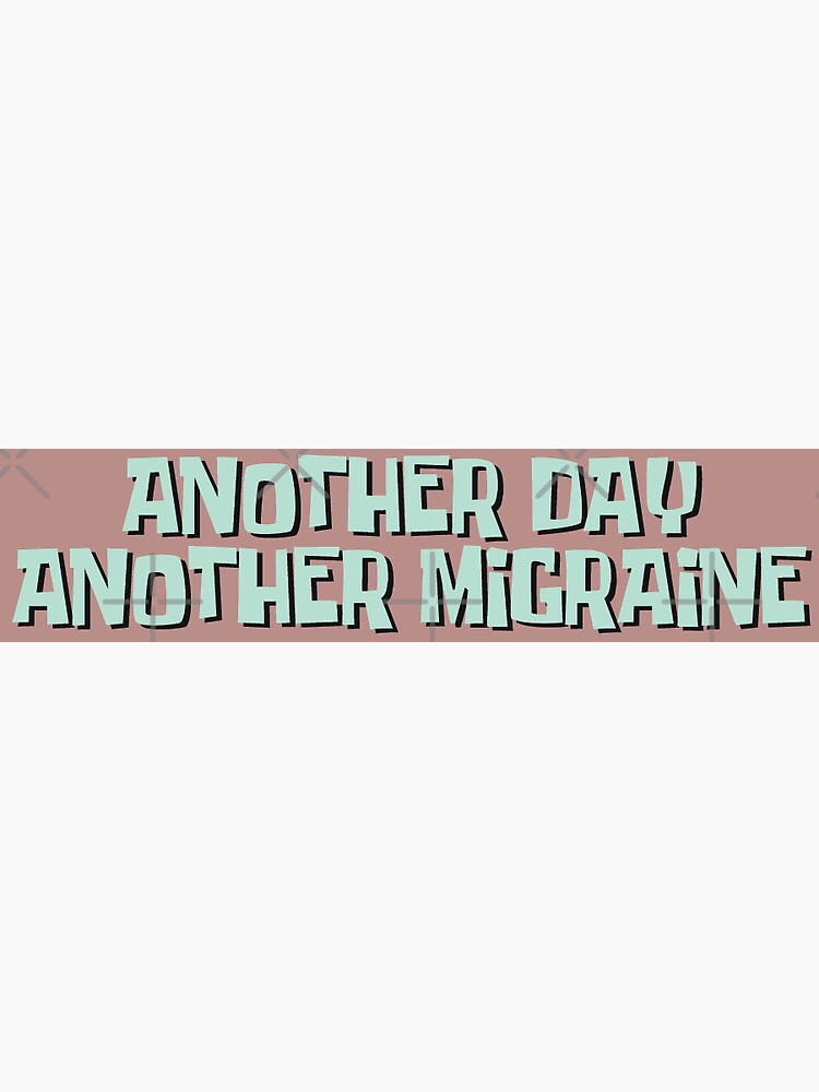 "Another Day Another Migraine" Sticker for Sale by brynn-creates ...