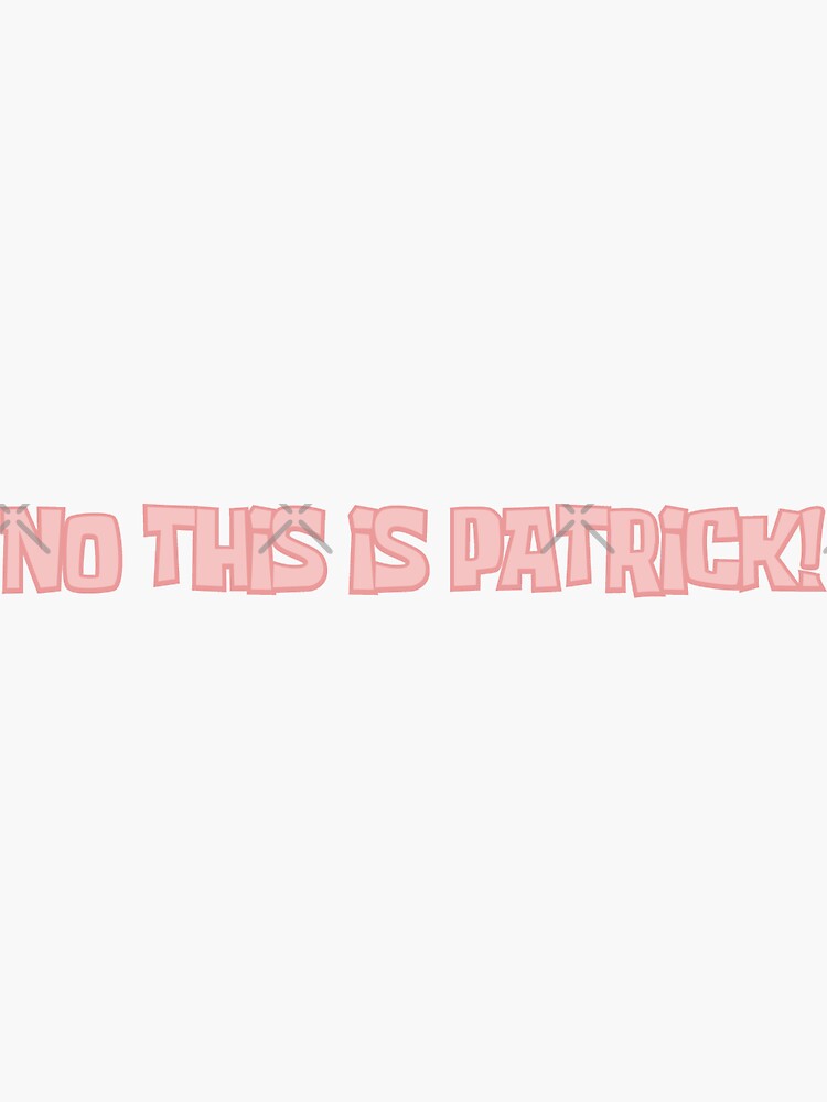 "no this is patrick" Sticker for Sale by brynn-creates | Redbubble