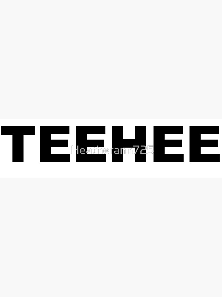 "Teehee" Poster by Heatherann725 | Redbubble