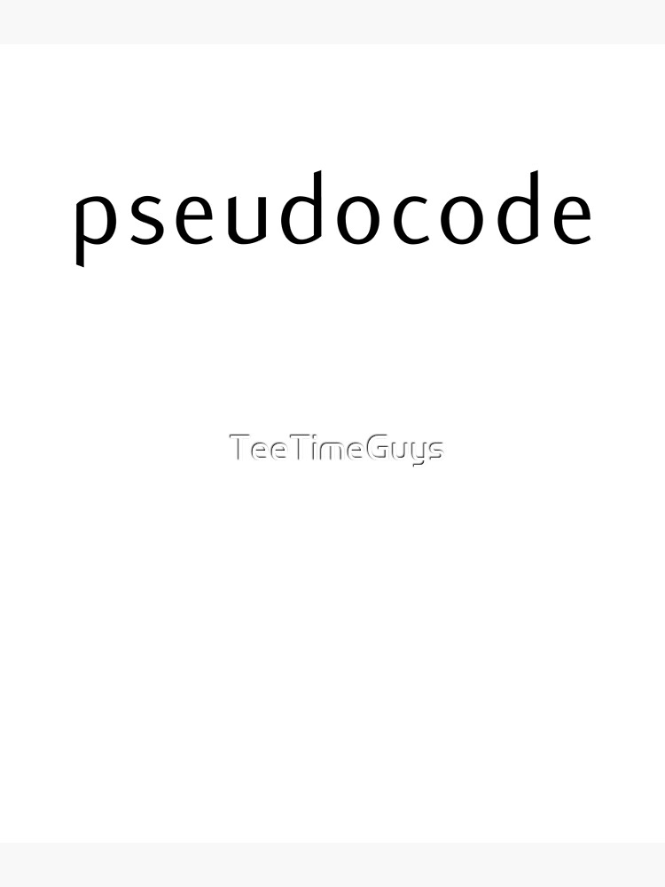 "Pseudocode - Witty " Poster for Sale by TeeTimeGuys | Redbubble