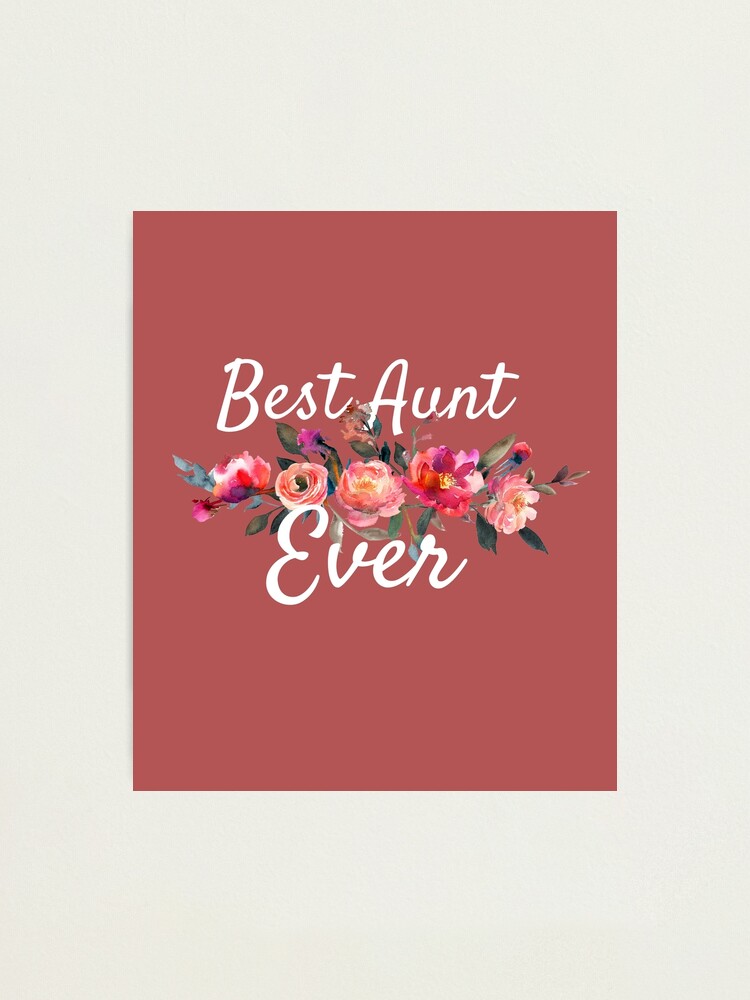 "Best Aunt Ever Great Auntie Best Aunt Ever Gift " Photographic Print ...