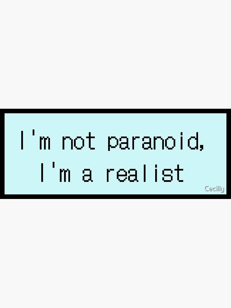 "I'm not paranoid, I'm a realist" Sticker for Sale by Cecilly | Redbubble