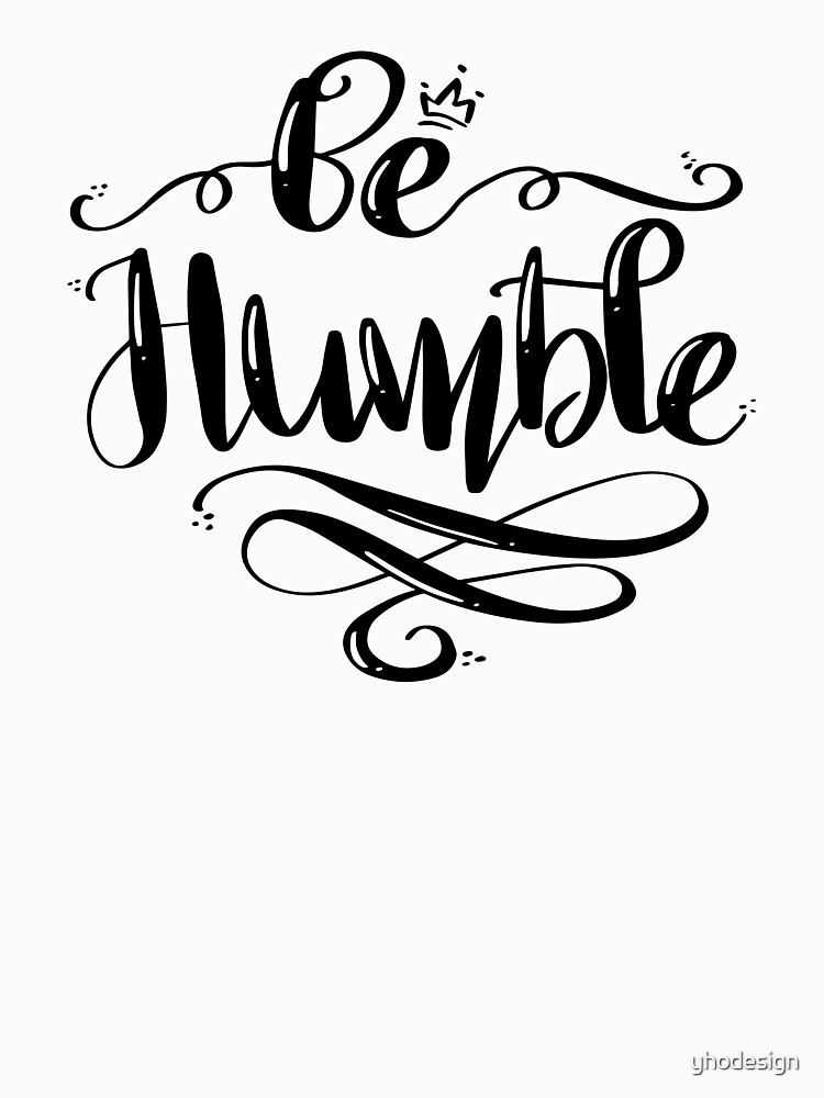 "BE HUMBLE" T-shirt by yhodesign | Redbubble