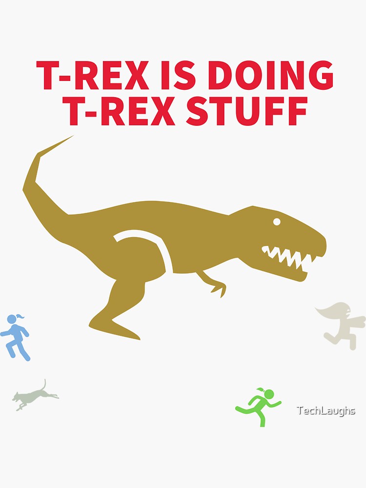 "T-REX IS DOING T-REX STUFF" Sticker for Sale by TechLaughs | Redbubble