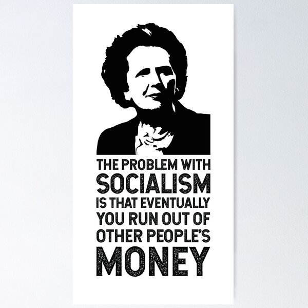 "The Thatcher Quote (The problem with socialism)" Poster for Sale by ...