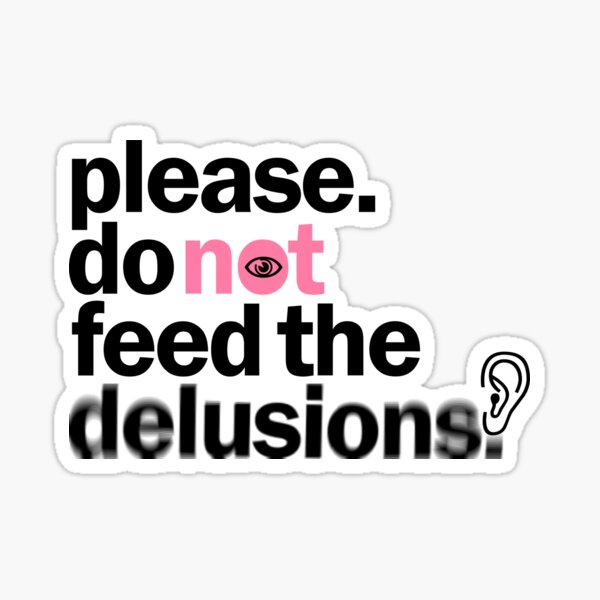"Please do not feed the delusions" Sticker for Sale by ARTSYILA | Redbubble