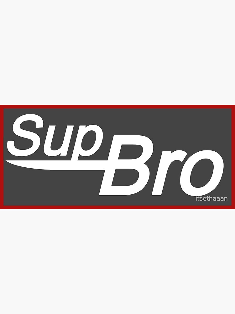 "Sup Bro" Sticker for Sale by itsethaaan | Redbubble