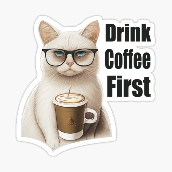 "Drink coffee first" Sticker for Sale by doffgolff250 | Redbubble