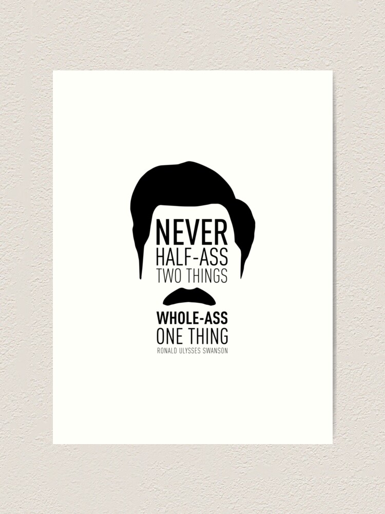 "Whole-Ass One Thing // Ron Swanson // Parks & Recreation" Art Print ...