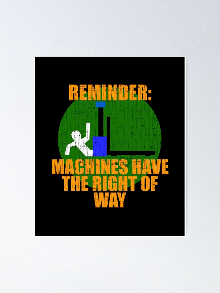 "Reminder Machines Have The Right Of Way" Poster for Sale by ...