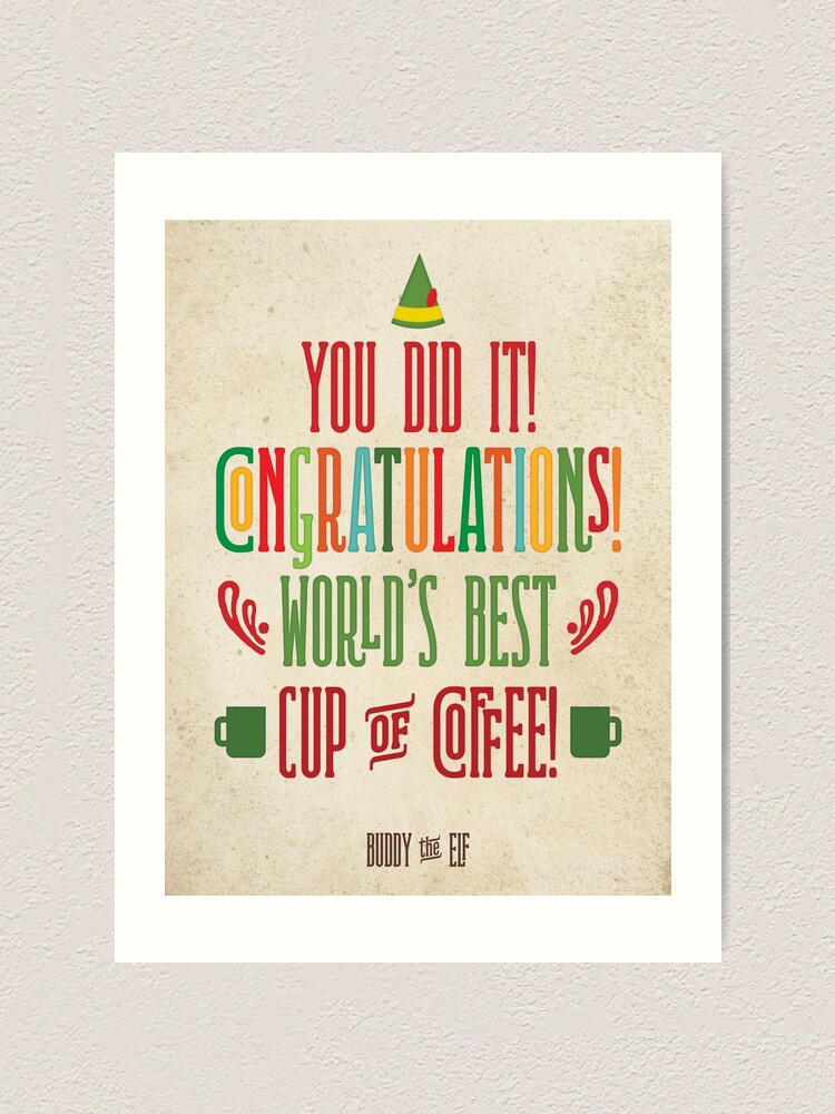 "Buddy the Elf! World's Best Cup of Coffee" Art Print for Sale by ...